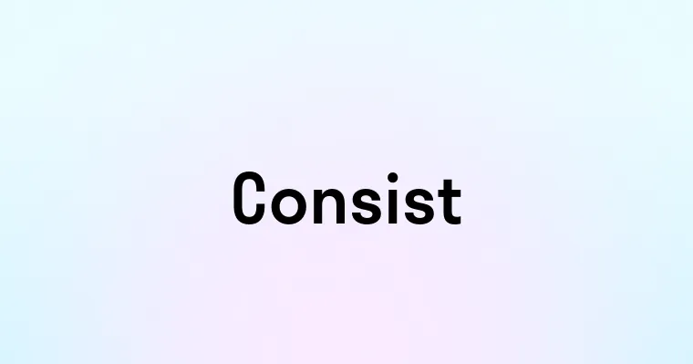 Consist — перевод, транскрипция, произношение и примеры