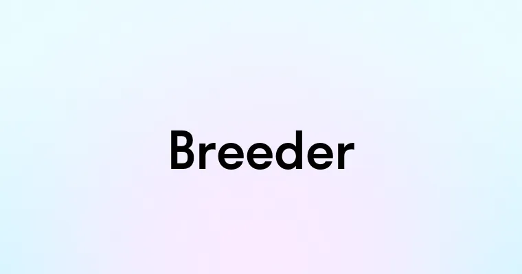 Breeder — перевод, транскрипция, произношение и примеры
