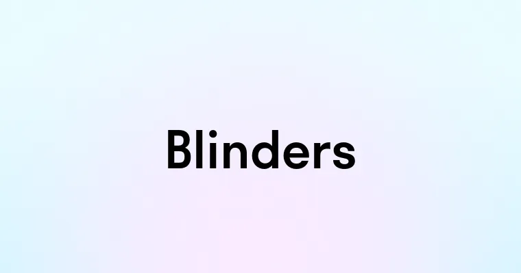 Blinders — перевод, транскрипция, произношение и примеры