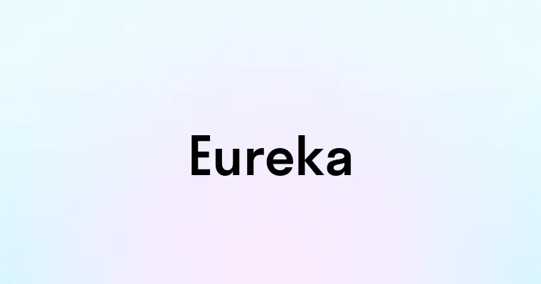 Eureka — перевод, транскрипция, произношение и примеры