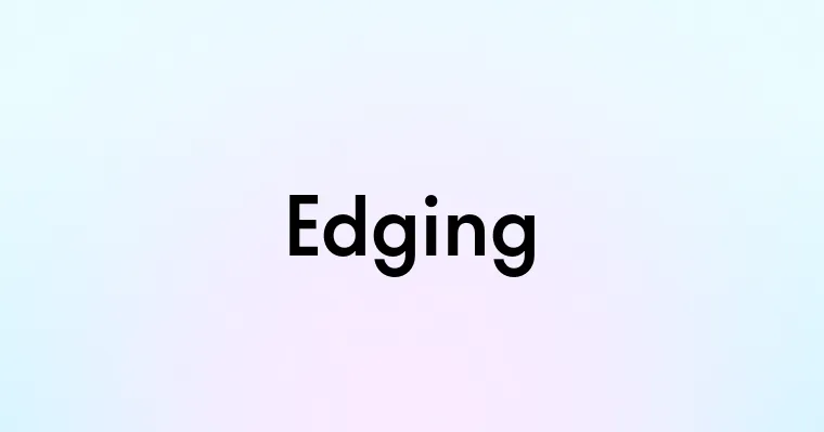 Edging — перевод, транскрипция, произношение и примеры