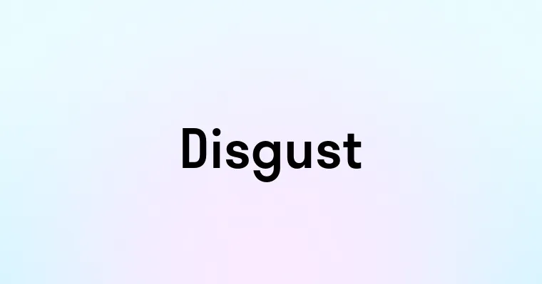 Disgust — перевод, транскрипция, произношение и примеры