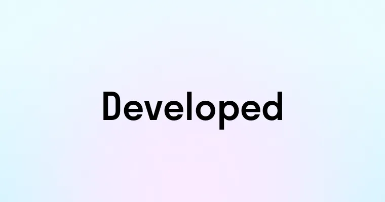 Developed — перевод, транскрипция, произношение и примеры