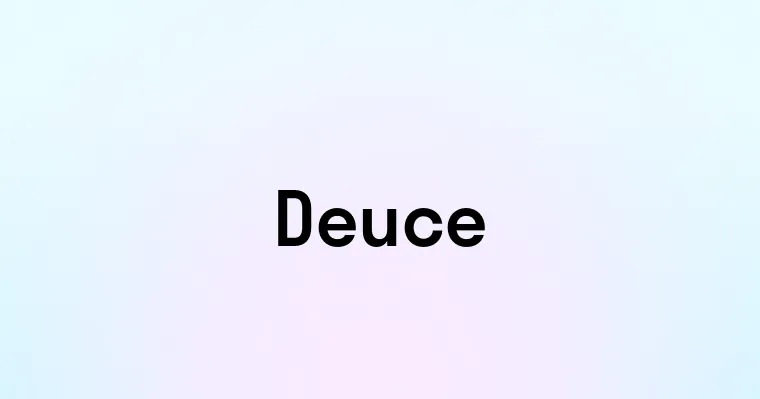 Deuce — перевод, транскрипция, произношение и примеры