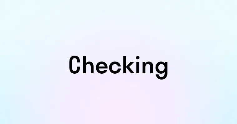 Checking — перевод, транскрипция, произношение и примеры
