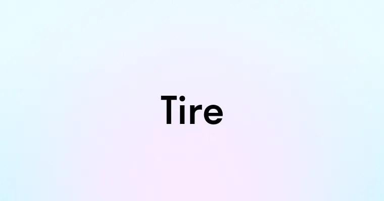 Tire — перевод, транскрипция, произношение и примеры