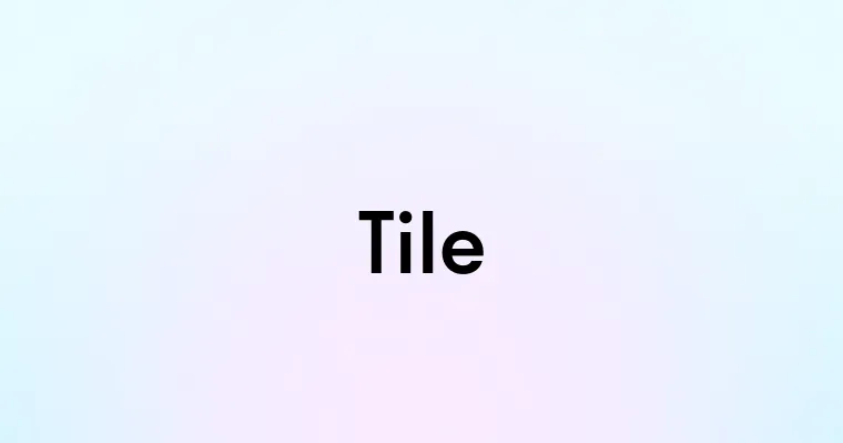 Tile — перевод, транскрипция, произношение и примеры