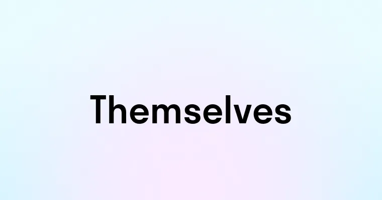 Themselves — перевод, транскрипция, произношение и примеры