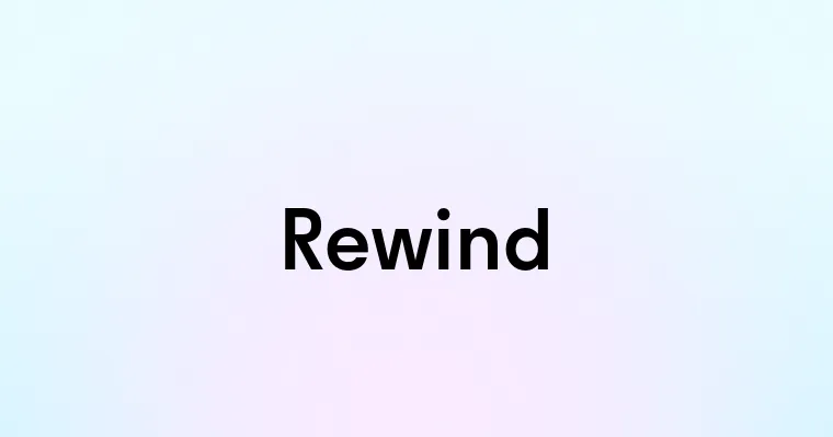Rewind — перевод, транскрипция, произношение и примеры