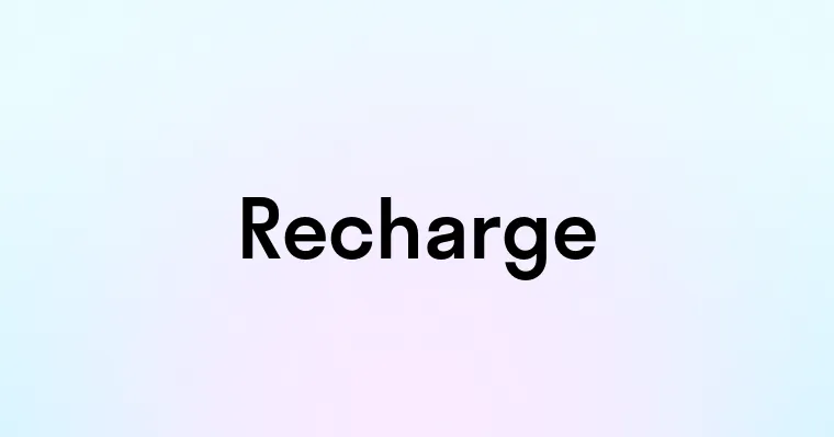 Recharge — перевод, транскрипция, произношение и примеры