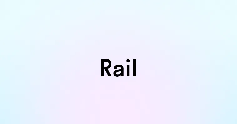 Rail — перевод, транскрипция, произношение и примеры