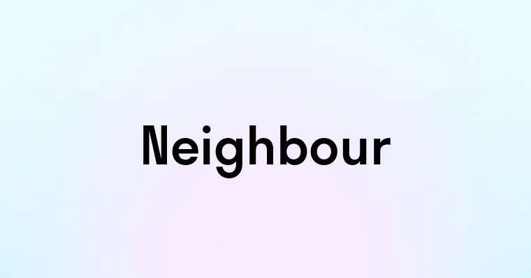 Neighbour — перевод, транскрипция, произношение и примеры