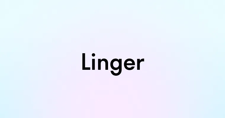 Linger — перевод, транскрипция, произношение и примеры
