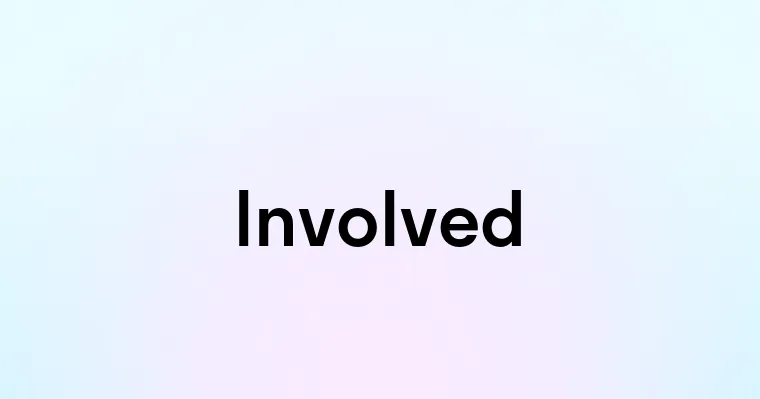 Involved — перевод, транскрипция, произношение и примеры