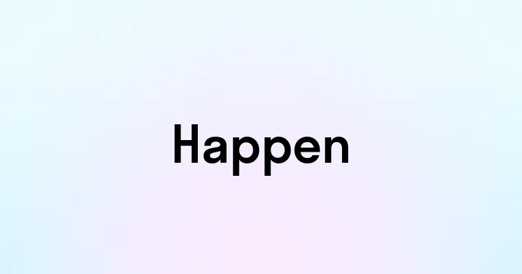 Happen — перевод, транскрипция, произношение и примеры