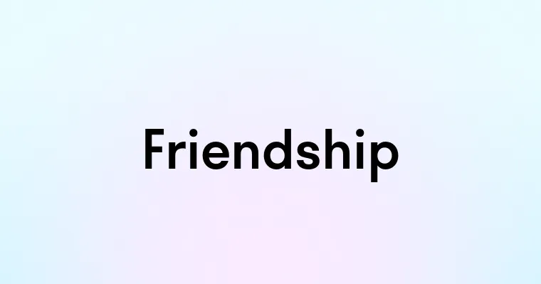 Friendship — перевод, транскрипция, произношение и примеры