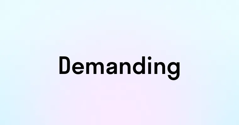 Demanding — перевод, транскрипция, произношение и примеры