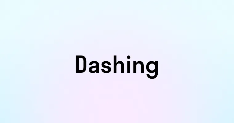 Dashing — перевод, транскрипция, произношение и примеры
