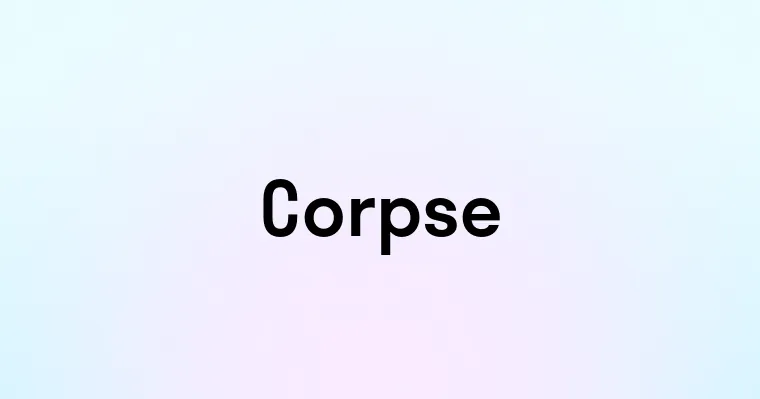 Corpse — перевод, транскрипция, произношение и примеры