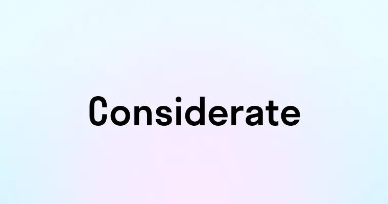 Considerate — перевод, транскрипция, произношение и примеры