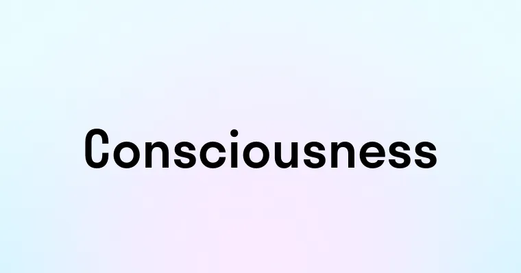 Consciousness — перевод, транскрипция, произношение и примеры