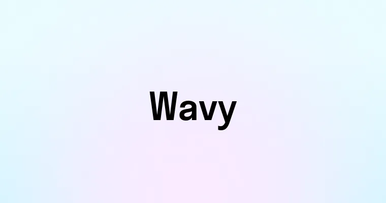 Wavy — перевод, транскрипция, произношение и примеры
