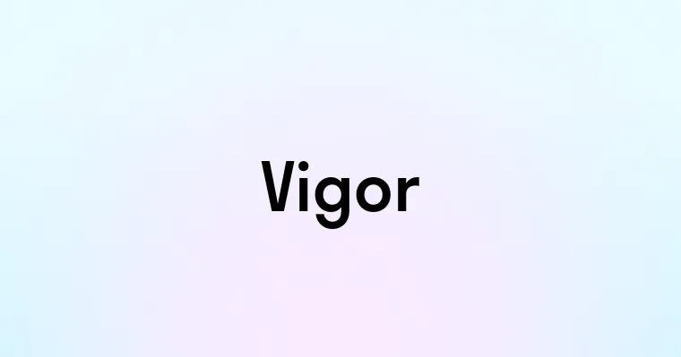 Vigor — перевод, транскрипция, произношение и примеры