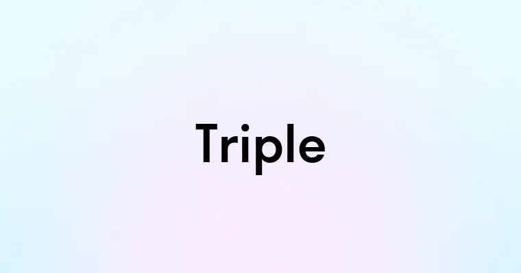 Triple — перевод, транскрипция, произношение и примеры
