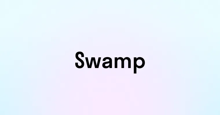 Swamp — перевод, транскрипция, произношение и примеры