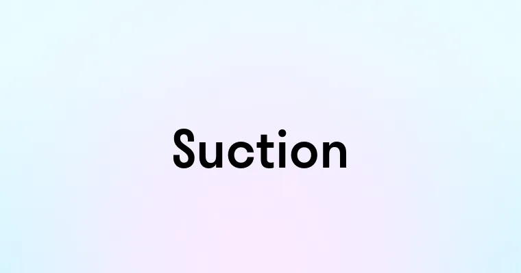 Suction — перевод, транскрипция, произношение и примеры
