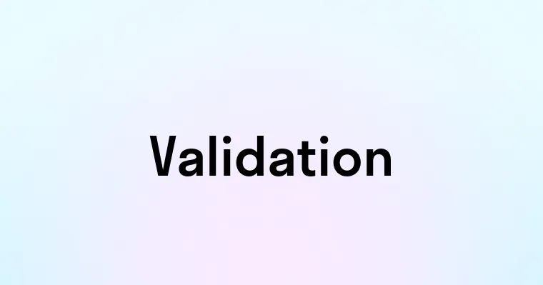 Validation — перевод, транскрипция, произношение и примеры
