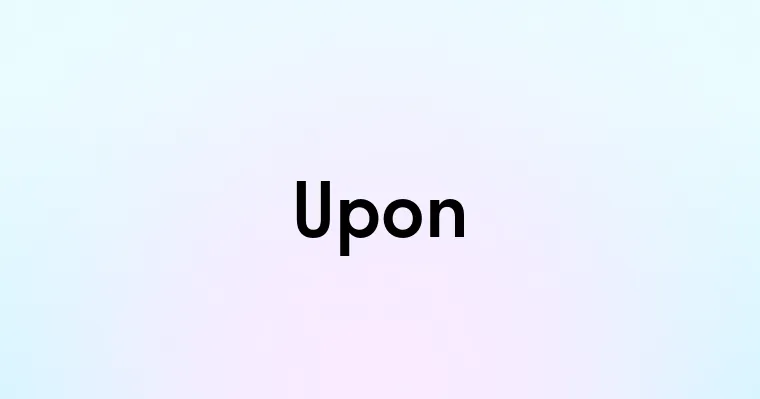 Upon — перевод, транскрипция, произношение и примеры