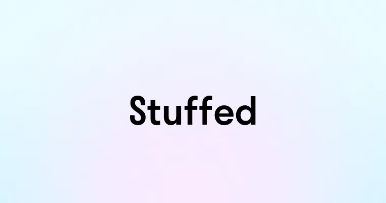 Stuffed — перевод, транскрипция, произношение и примеры