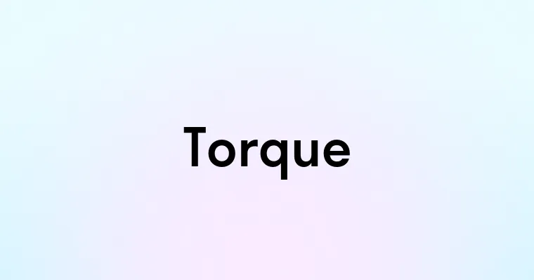 Torque — перевод, транскрипция, произношение и примеры