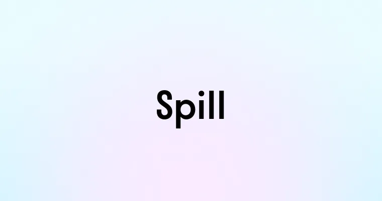 Spill — перевод, транскрипция, произношение и примеры