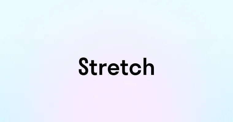 Stretch — перевод, транскрипция, произношение и примеры