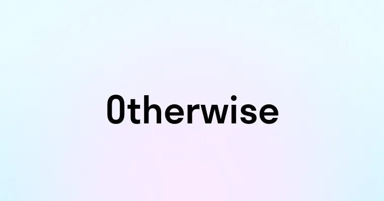 Otherwise — перевод, транскрипция, произношение и примеры