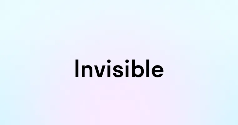 Invisible — перевод, транскрипция, произношение и примеры