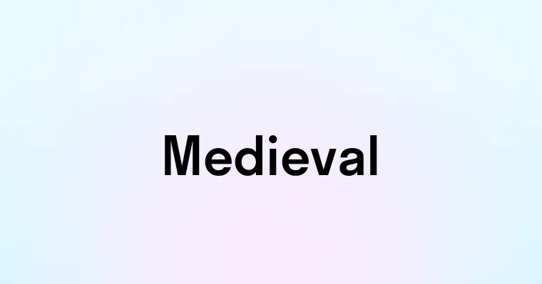 Medieval — перевод, транскрипция, произношение и примеры