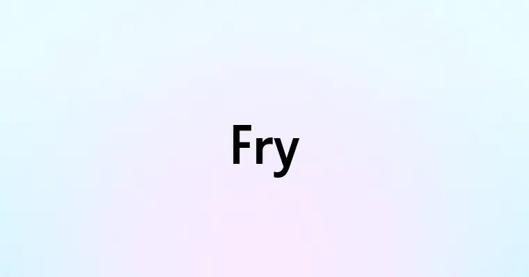 Fry — перевод, транскрипция, произношение и примеры