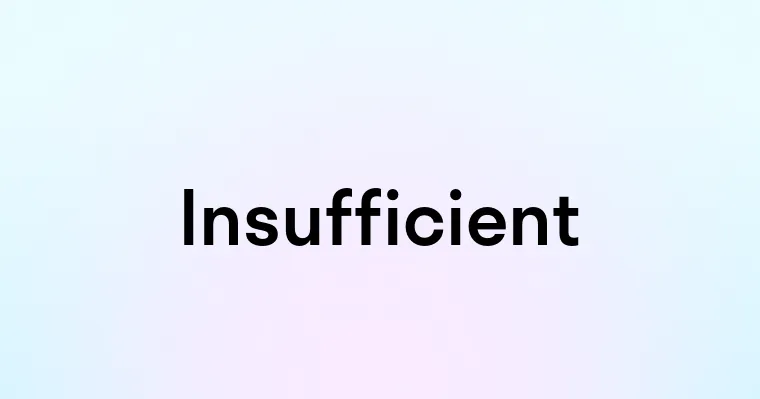 Insufficient — перевод, транскрипция, произношение и примеры