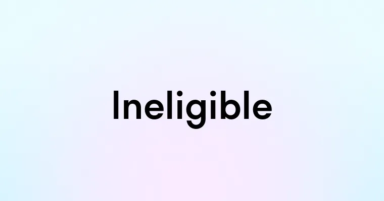 Ineligible — перевод, транскрипция, произношение и примеры