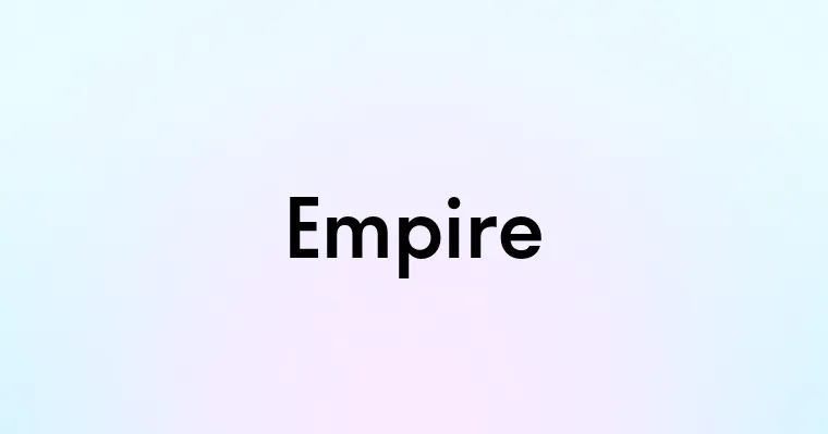 Empire — перевод, транскрипция, произношение и примеры