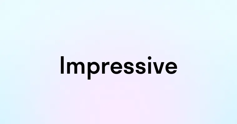 Impressive — перевод, транскрипция, произношение и примеры