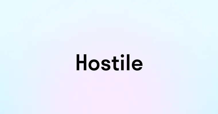 Hostile — перевод, транскрипция, произношение и примеры