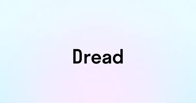 Dread — перевод, транскрипция, произношение и примеры