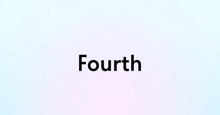 Fourth — перевод, транскрипция, произношение и примеры