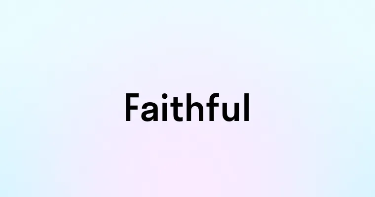 Faithful — перевод, транскрипция, произношение и примеры