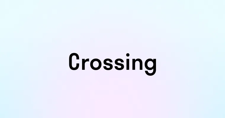 Crossing — перевод, транскрипция, произношение и примеры