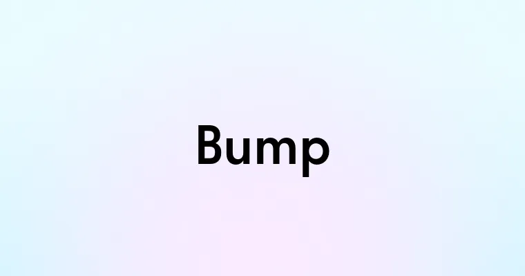 Bump — перевод, транскрипция, произношение и примеры